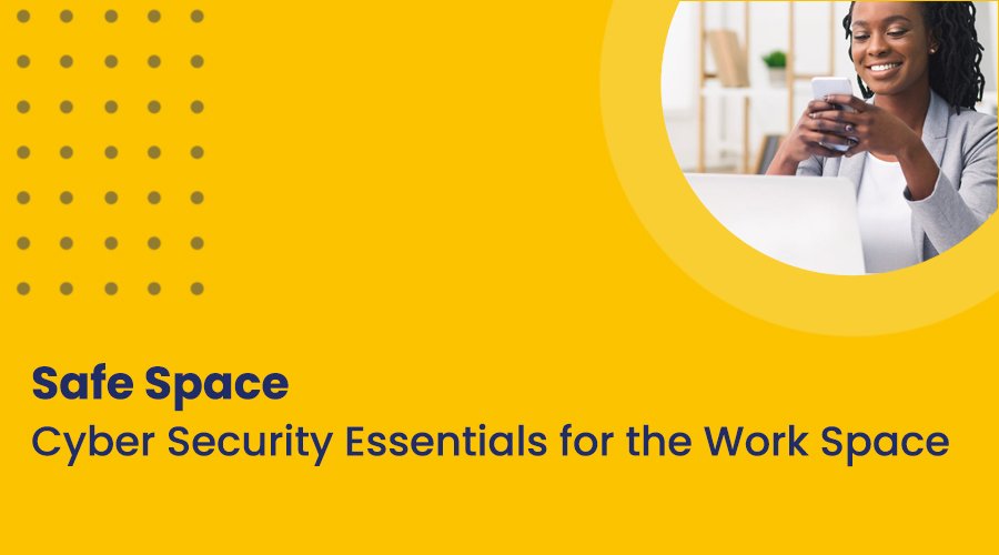 Safe Space - Cyber Security Essentials for the Work Space - Human ...